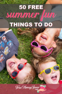 50 FREE Summer Fun Things To Do With Your Kids This Summer