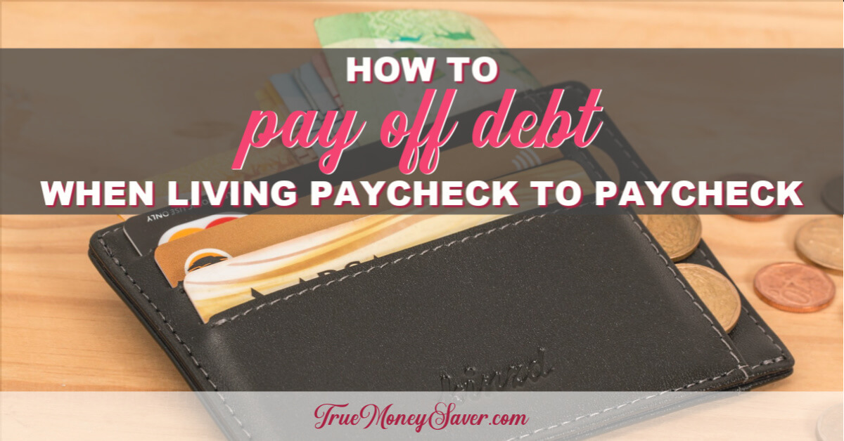How to Pay Off Debt When Living Paycheck to Paycheck