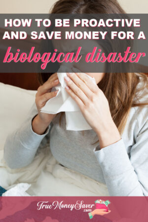How To Be Proactive And Save Money To Prepare For A Biological Disaster